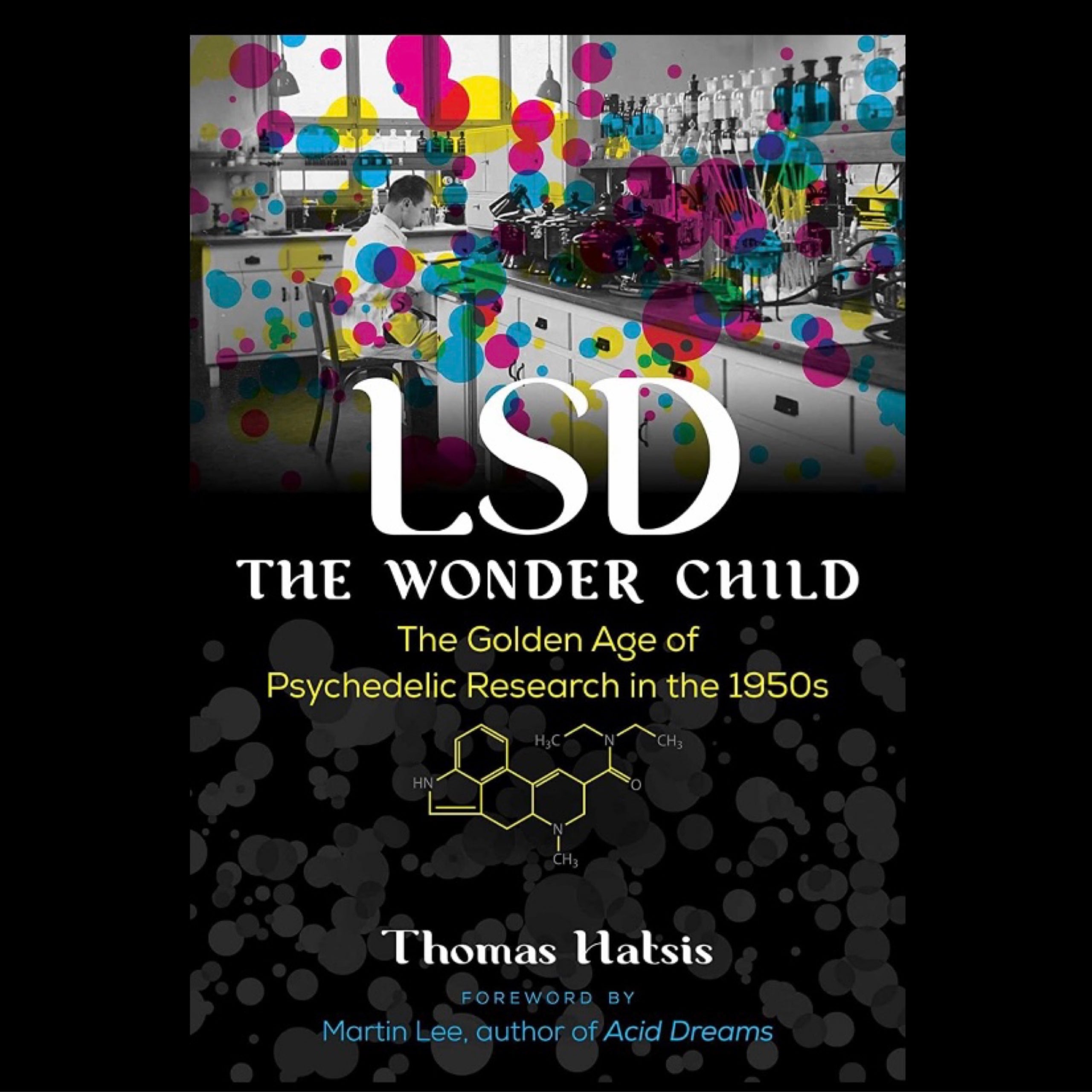 LSD ― The Wonder Child: The Golden Age of Psychedelic Research in the 1950s - Thomas Hatsis ...