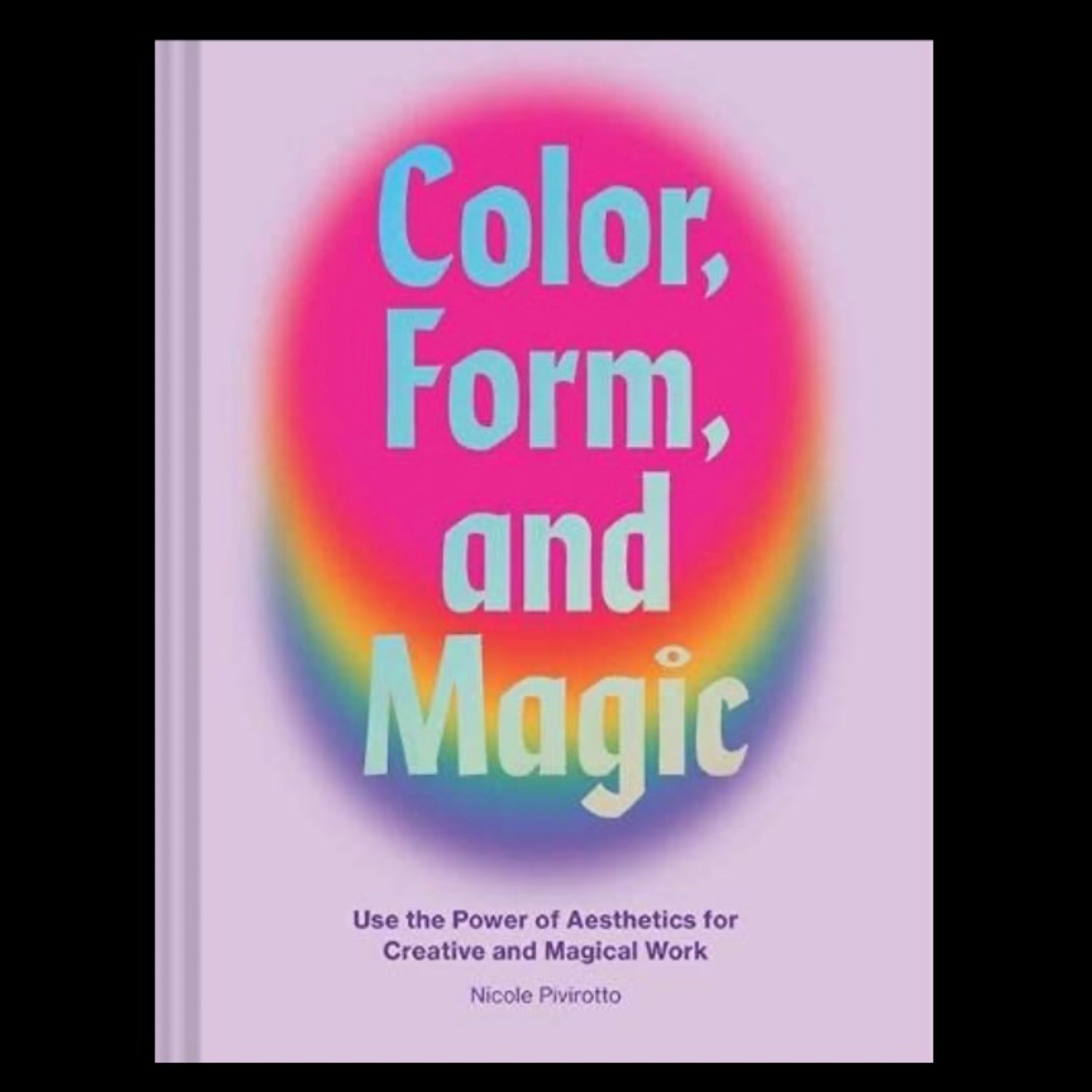 Color, Form, and Magic: Use the Power of Aesthetics for Creative and ...